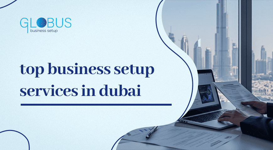 Discover top business setup services in dubai 2025